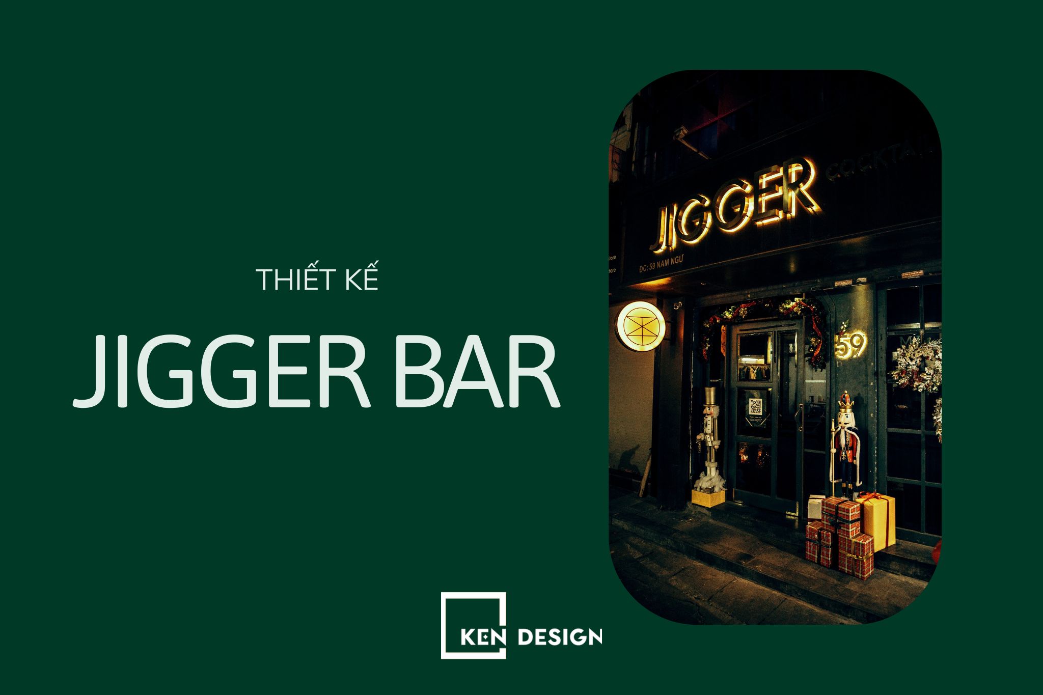 Thiết kế Jigger Bar - Mô hình sang trọng hiện đại và ấm cúng | Kendesign